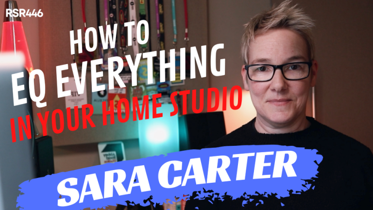 RSR446 - Sara Carter - How To EQ Everything in Your Home Studio! - Recording Studio Rockstars