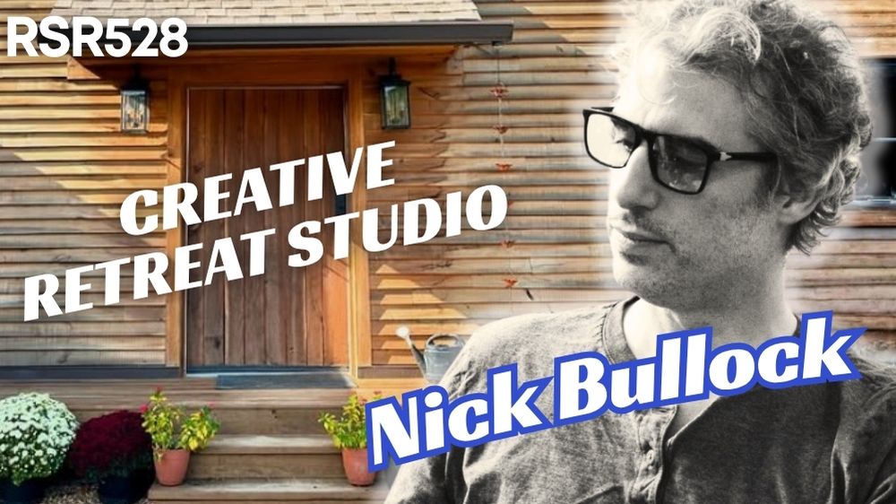 RSR528 – Nick Bullock – Building A Creative Retreat Studio for Artists ...